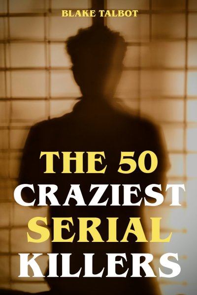 The 50 Craziest Serial Killers von Blake Talbot - E-Book - epubli