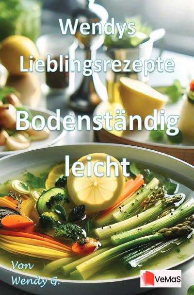 Wendys Lieblingsrezepte – Bodenständig leicht von Wendy G. - E-Book ...